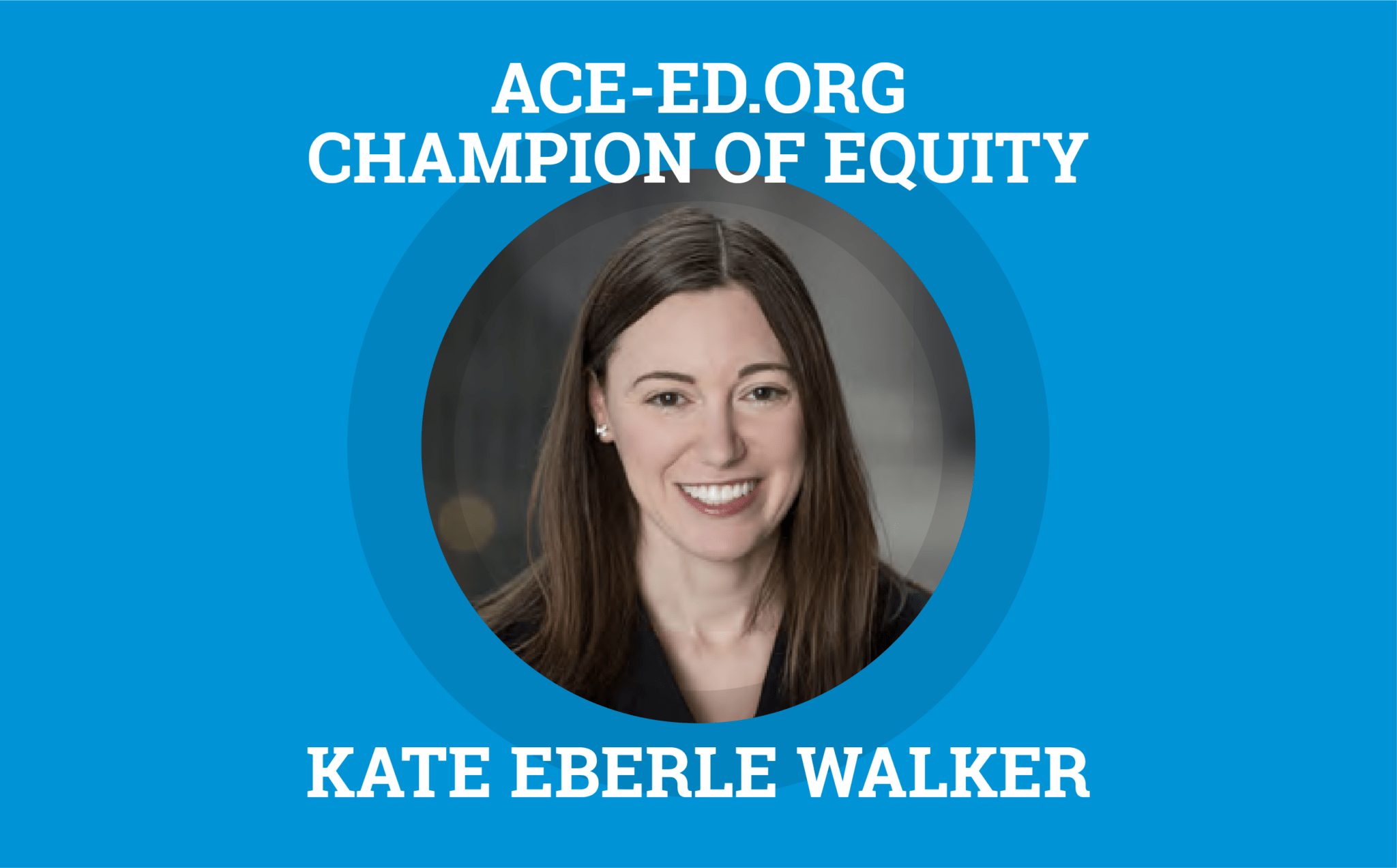 Kate Eberle Walker, Champion of Equity | American Consortium for Equity in Education